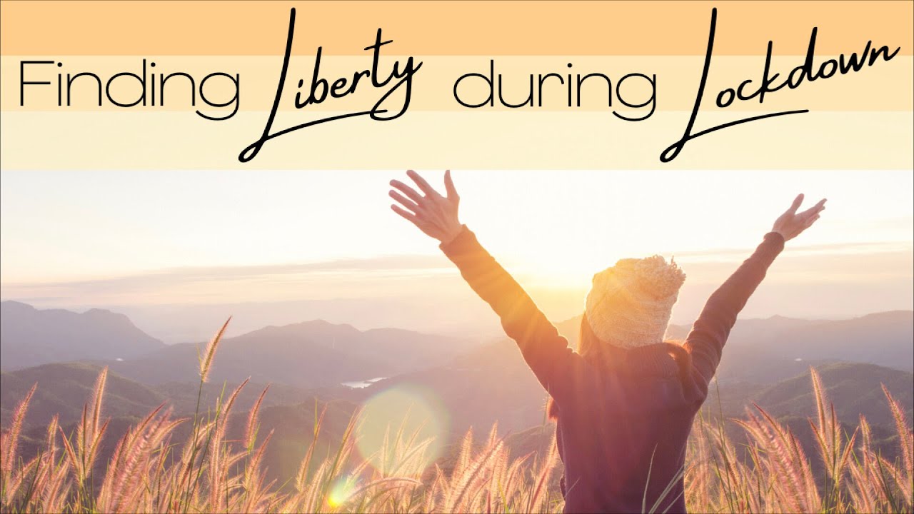 Freedom from..Being Overwhelmed//Finding Liberty During Lockdown ...
