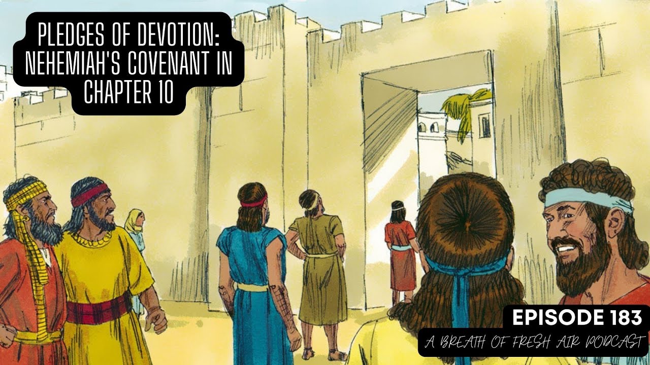 Episode 183. Pledges of Devotion: Nehemiah's Covenant in Chapter 10 ...