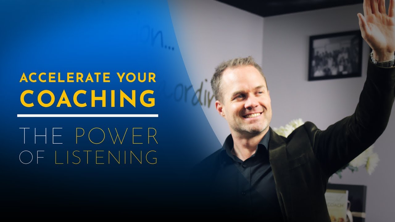 Accelerate Your Coaching (The Power Of Listening) | The Coaching ...