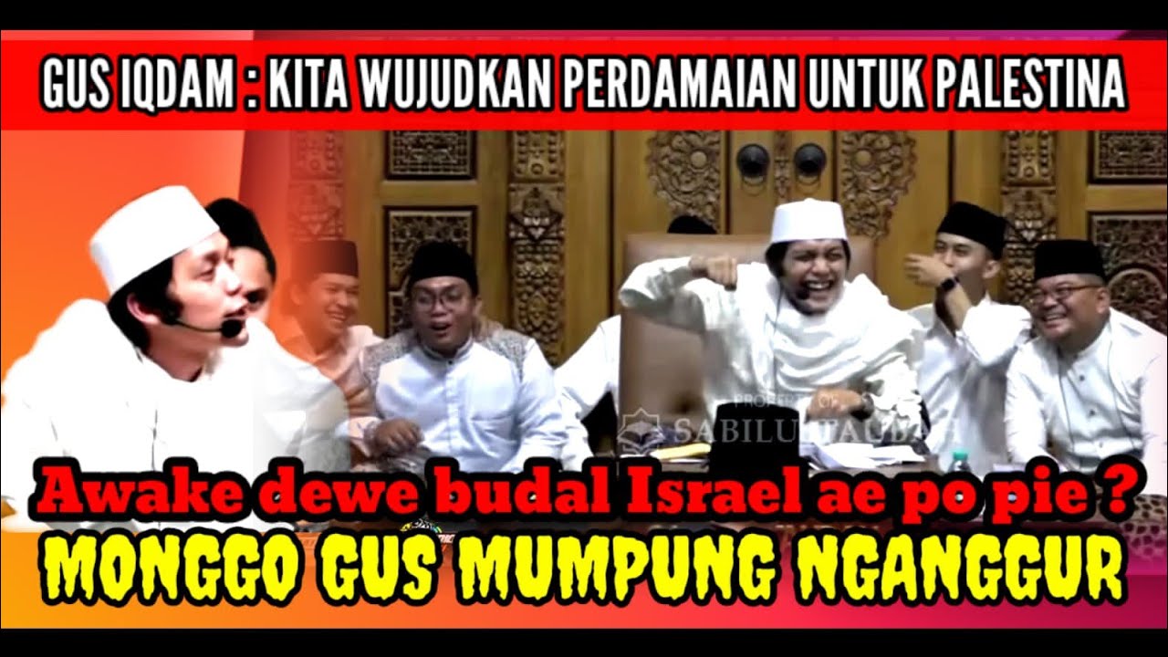 GUS IQDAM : KITA DUKUNG PALESTINA, BUDAL ISRAEL AE PIE CAH ? MONGGO GUS ...