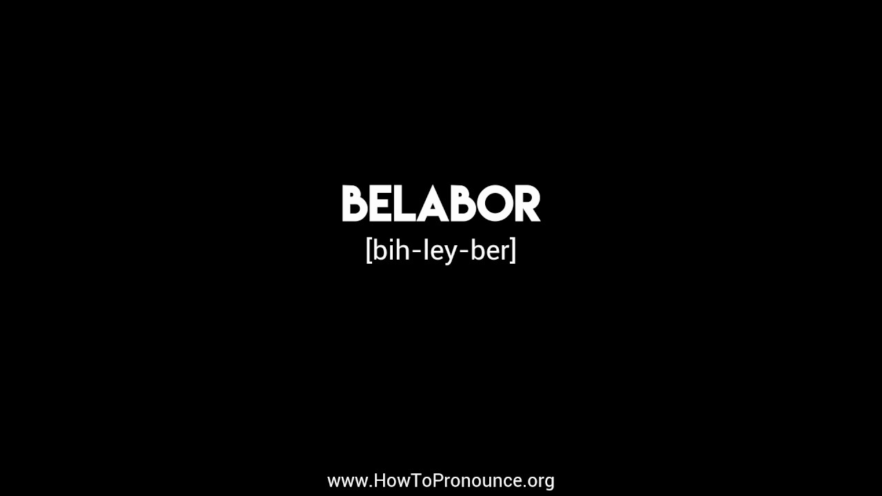 How to Pronounce "belabor" - YouTube