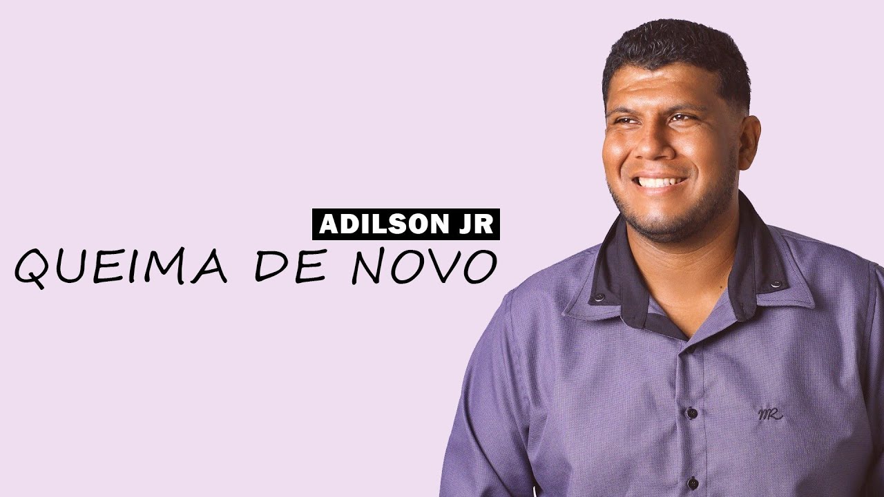 Queima de Novo | Adilson Jr - YouTube