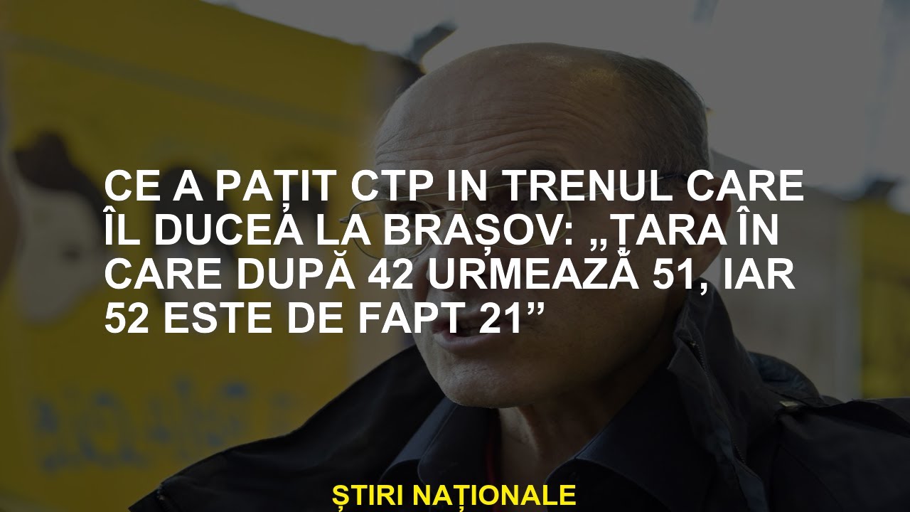 Ce s -a întâmplat cu CTP în tren care l -a dus la Brasov: „Țara în care ...