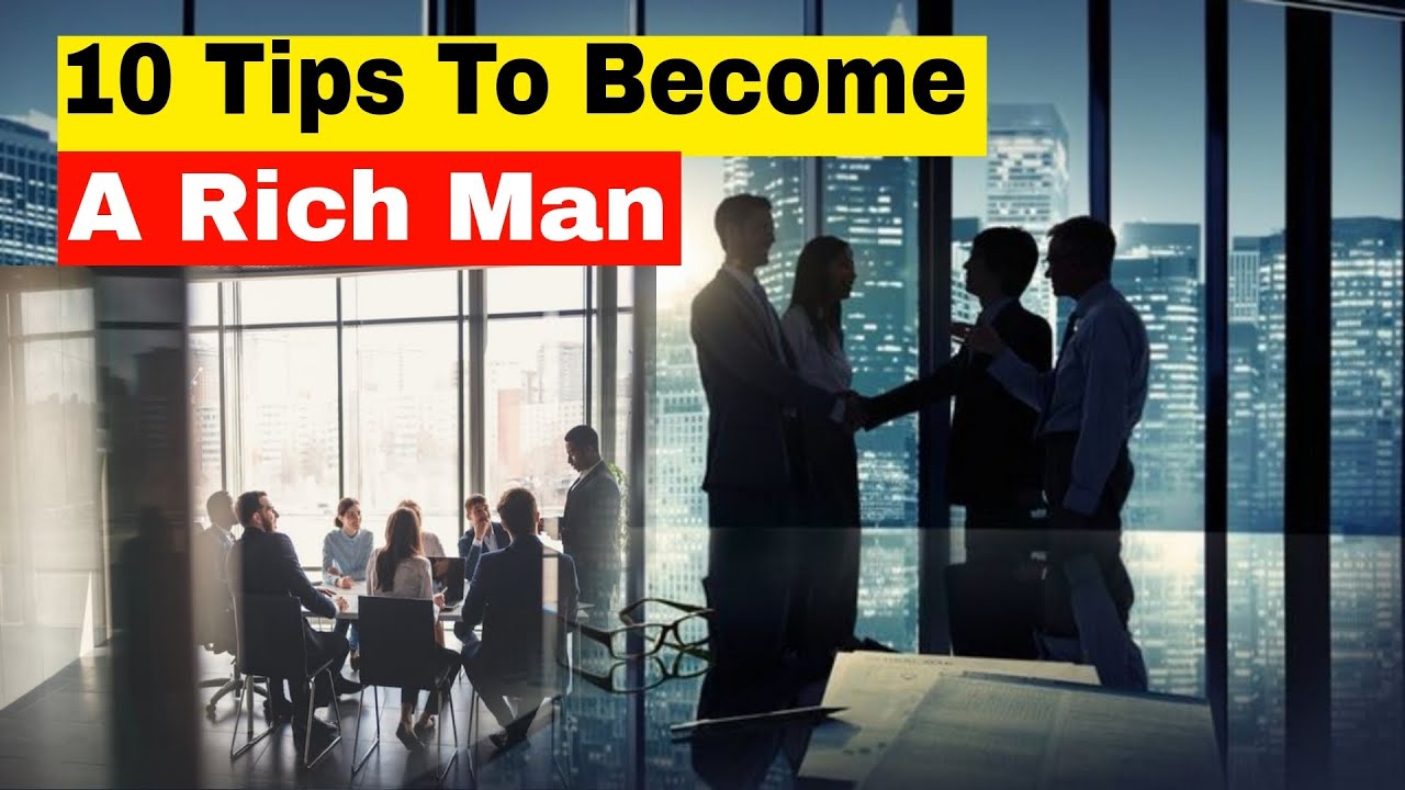 10 Tips To Become A Rich Man 2024 | The Special Thing About Being Rich ...