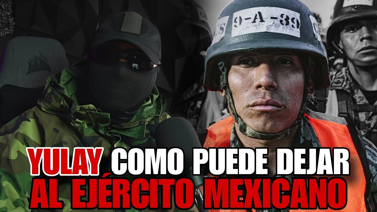 YULAY DEJARÁ AL EJÉRCITO MEXICANO? - YouTube