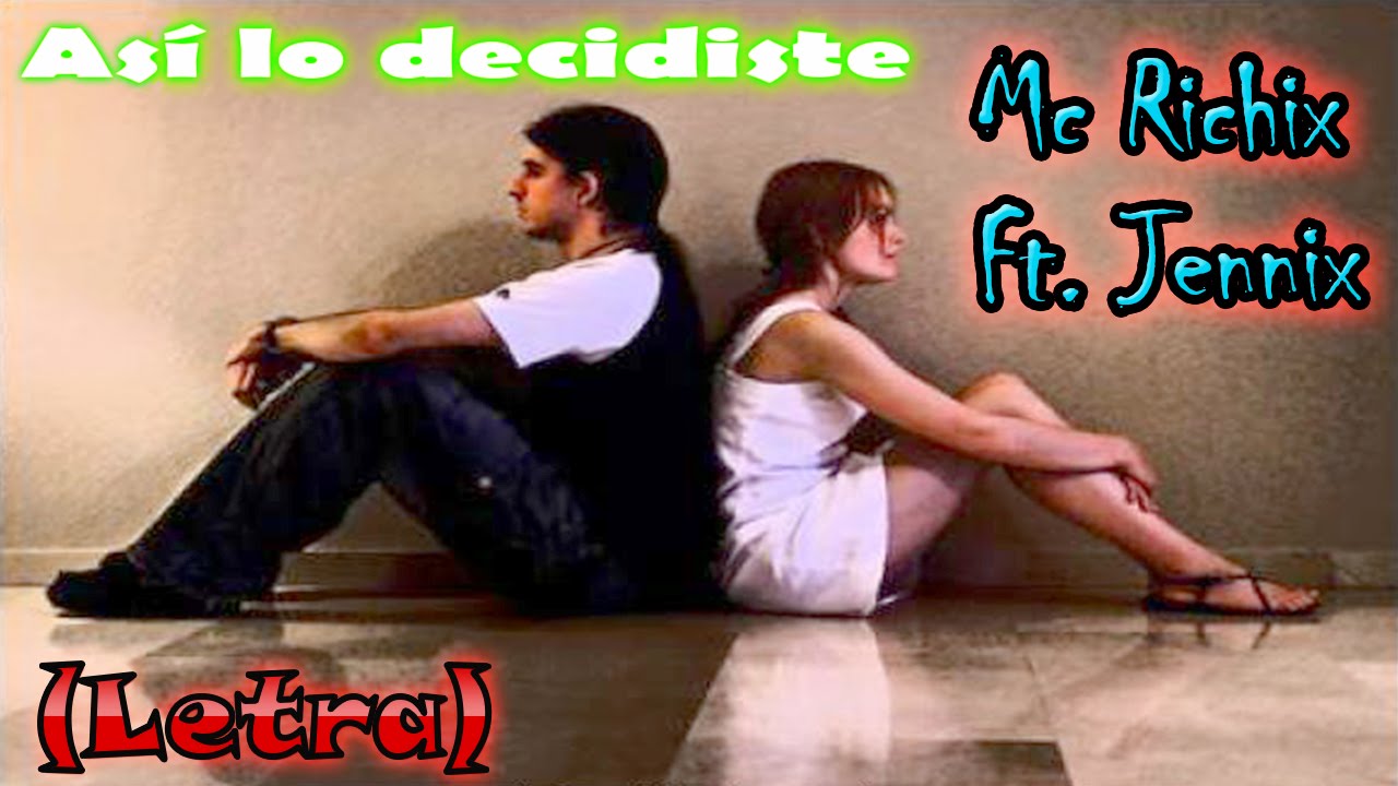 💔 Así lo decidiste😭 (Rap Romantico 2013) Mc Richix ft Jennix + [LETRA ...