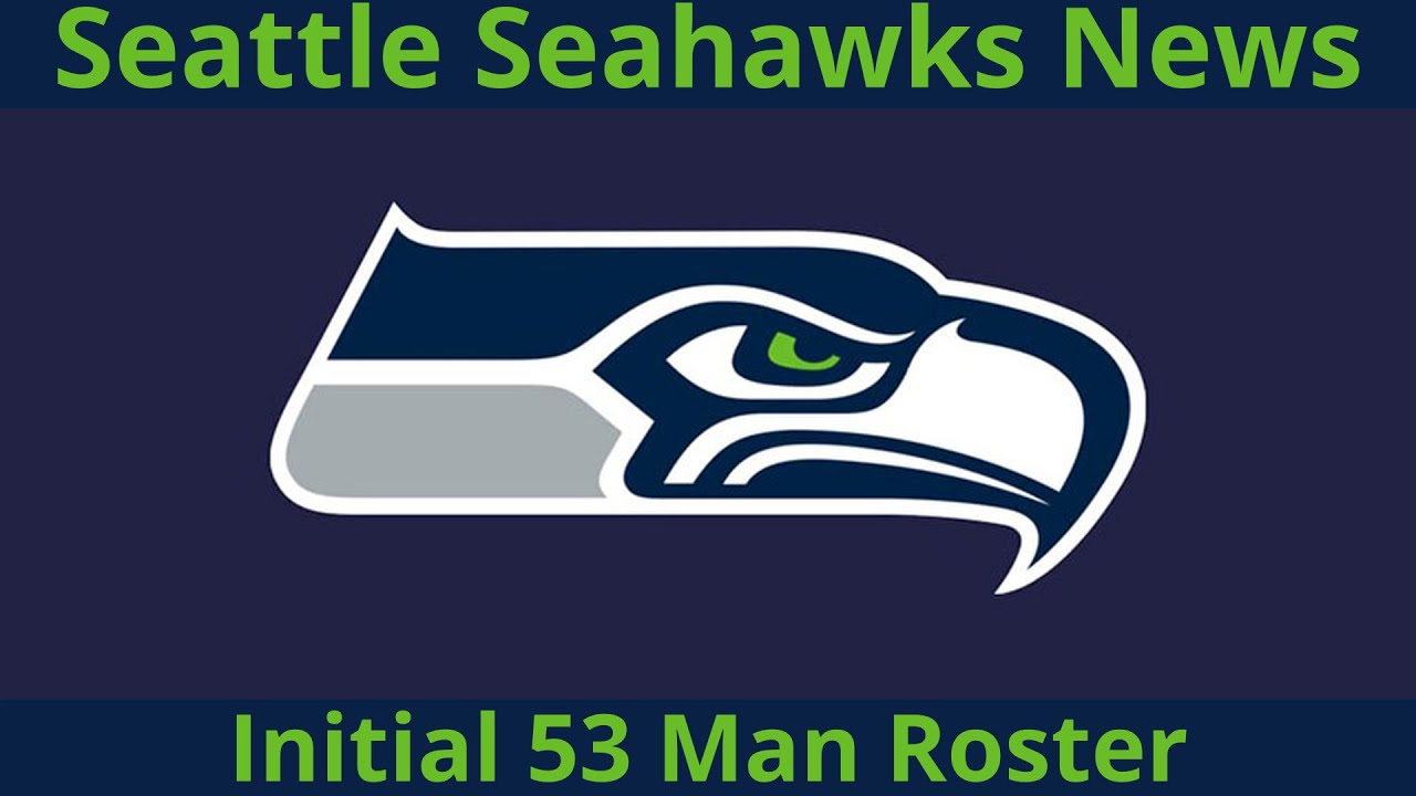Seattle Seahawks OFFICIAL initial 53 man roster - YouTube