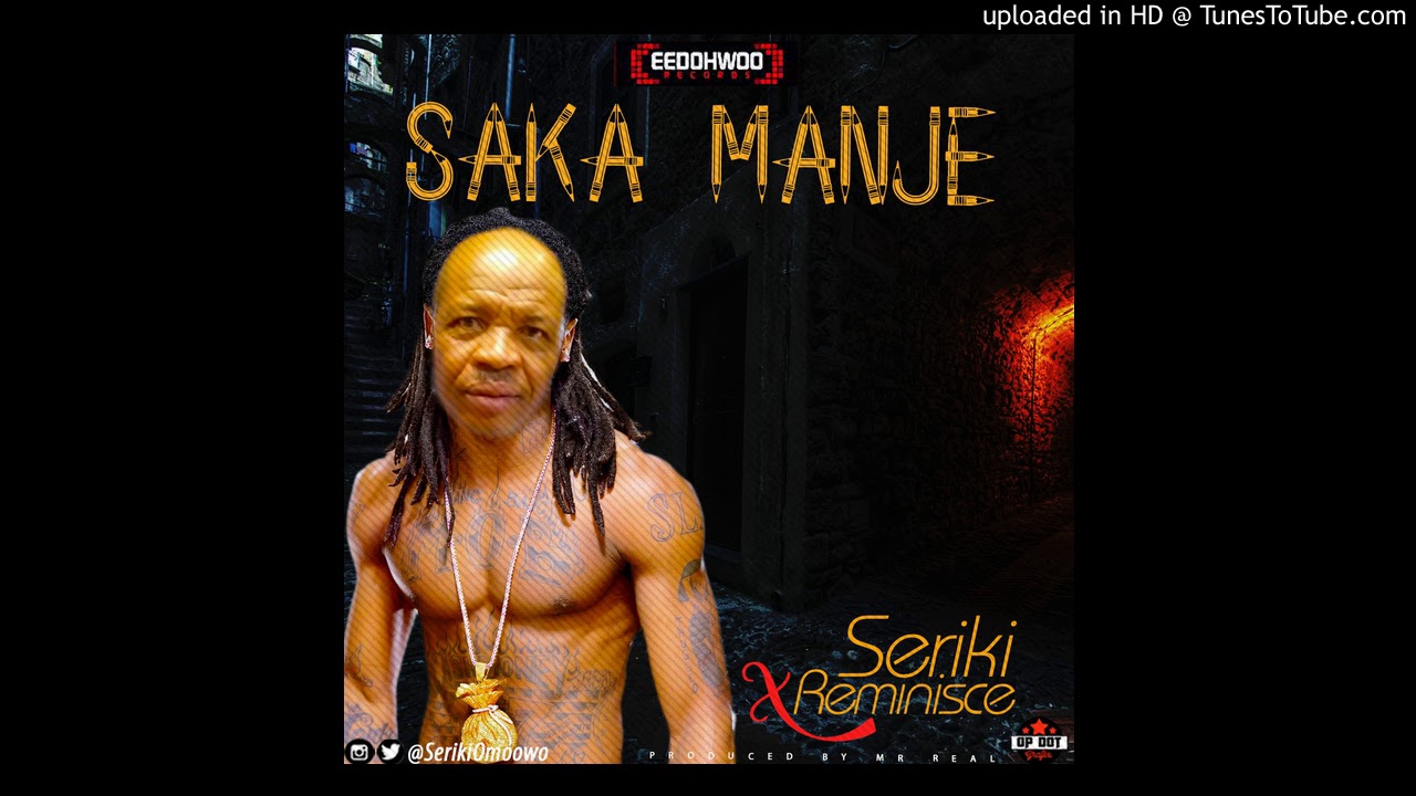 Seriki ft Reminisce – Saka Manje | StreetLoaded.com - YouTube