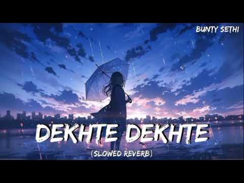 Dekhte Dekhte (Slowed Reverb) Lofi Song | Bunty Sethi - YouTube