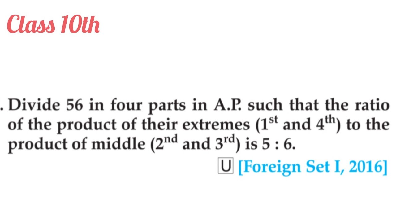 Divide 56 in four parts in A.P. such that the ratio of the product of ...