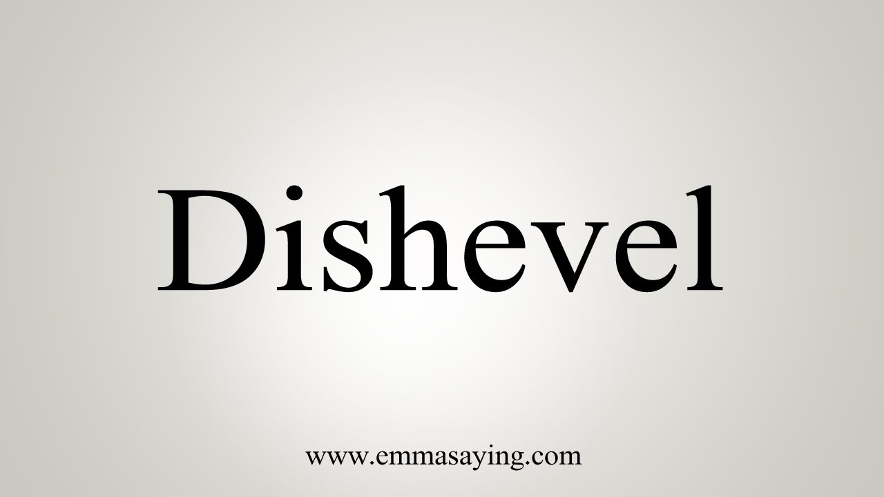 How To Say Dishevel - YouTube