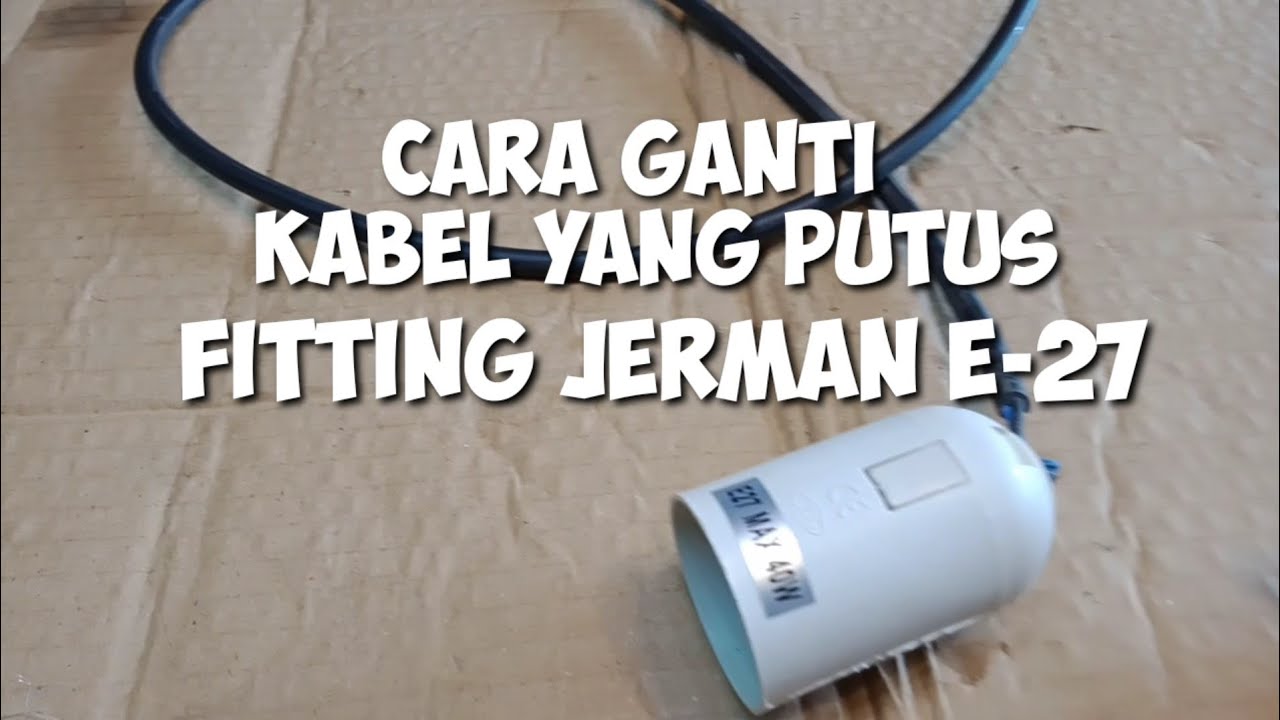 Cara ganti kabel yang putus di fitting Jerman e27 - YouTube