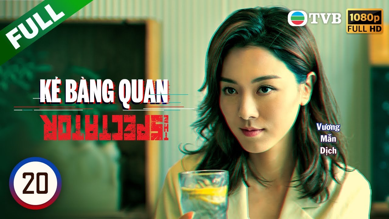 Phim TVB Kẻ Bàng Quan (The Spectator) 20/20 | Vương Mẫn Dịch, Châu Bách ...