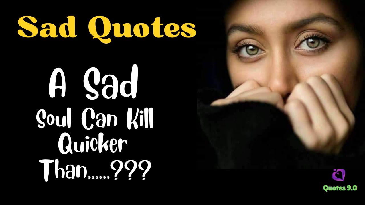 Sad Quotes About Life A sad soul can kill quicker than/Quotes About ...
