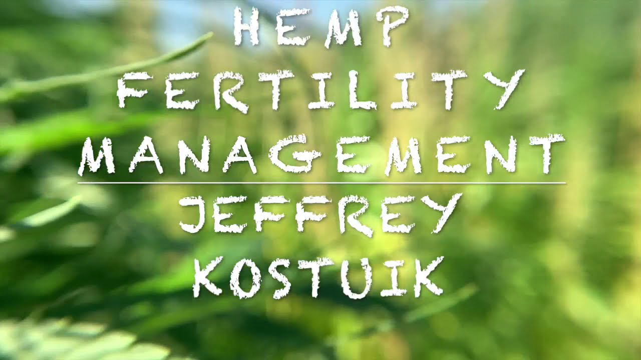 Hemp Fertility - Jeff Kostuik - PCDF - YouTube