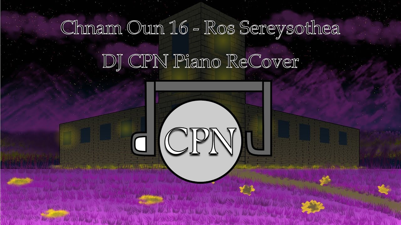 Chnam Oun 16 - Ros Sereysothea (DJ-CPN Piano [Re]Cover) - YouTube