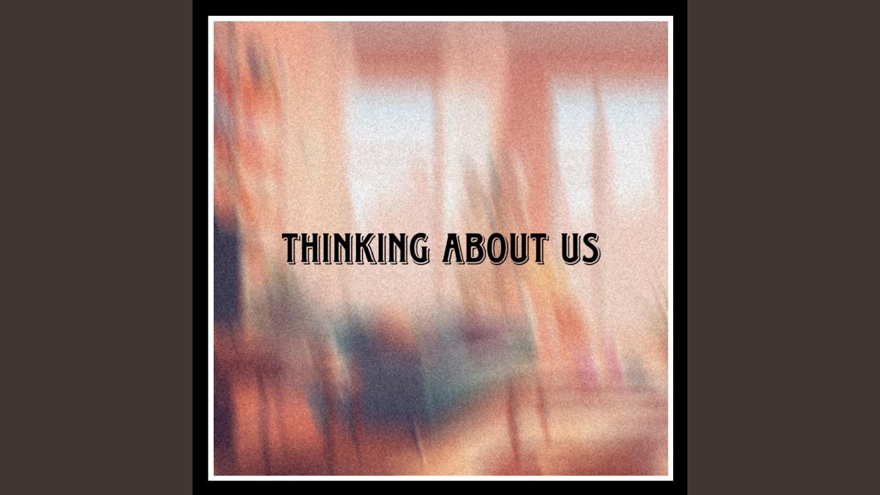 Thinking about Us - YouTube