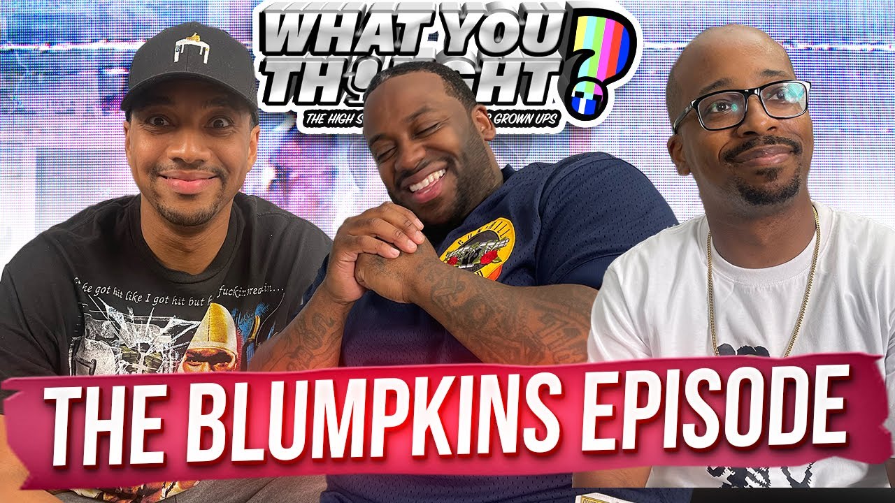 What You Thought #130 | The Blumpkins Episode -The Funniest Podcast On ...
