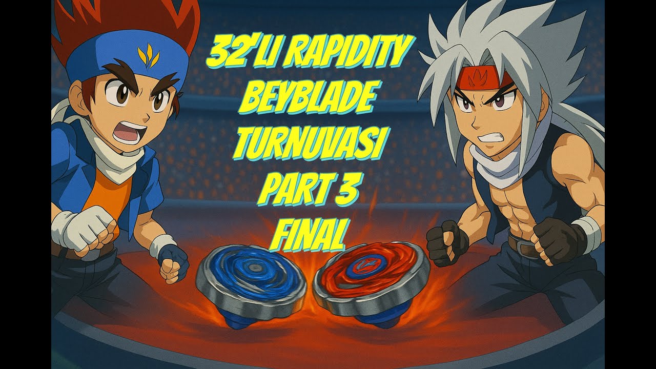 32'li RAPIDITY BEYBLADE FINAL PART - YouTube