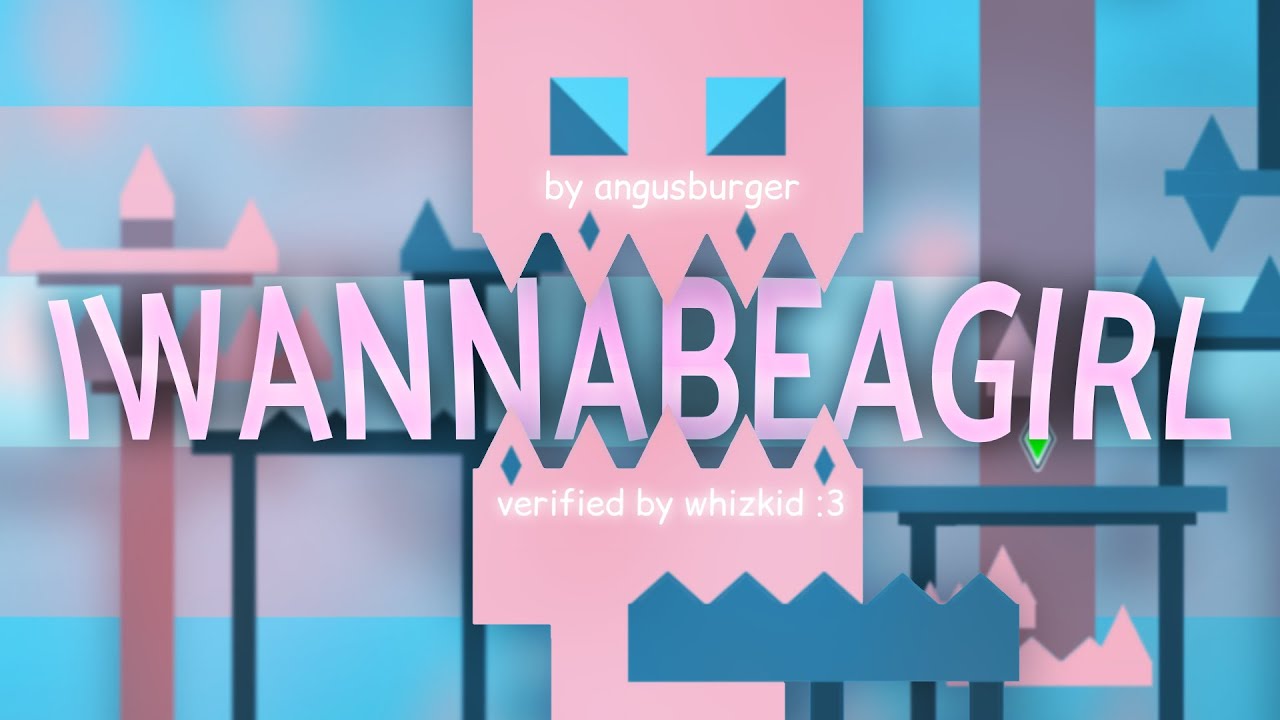 IWANNABEAGIRL [platformer insane//verified by whizkid05] - YouTube