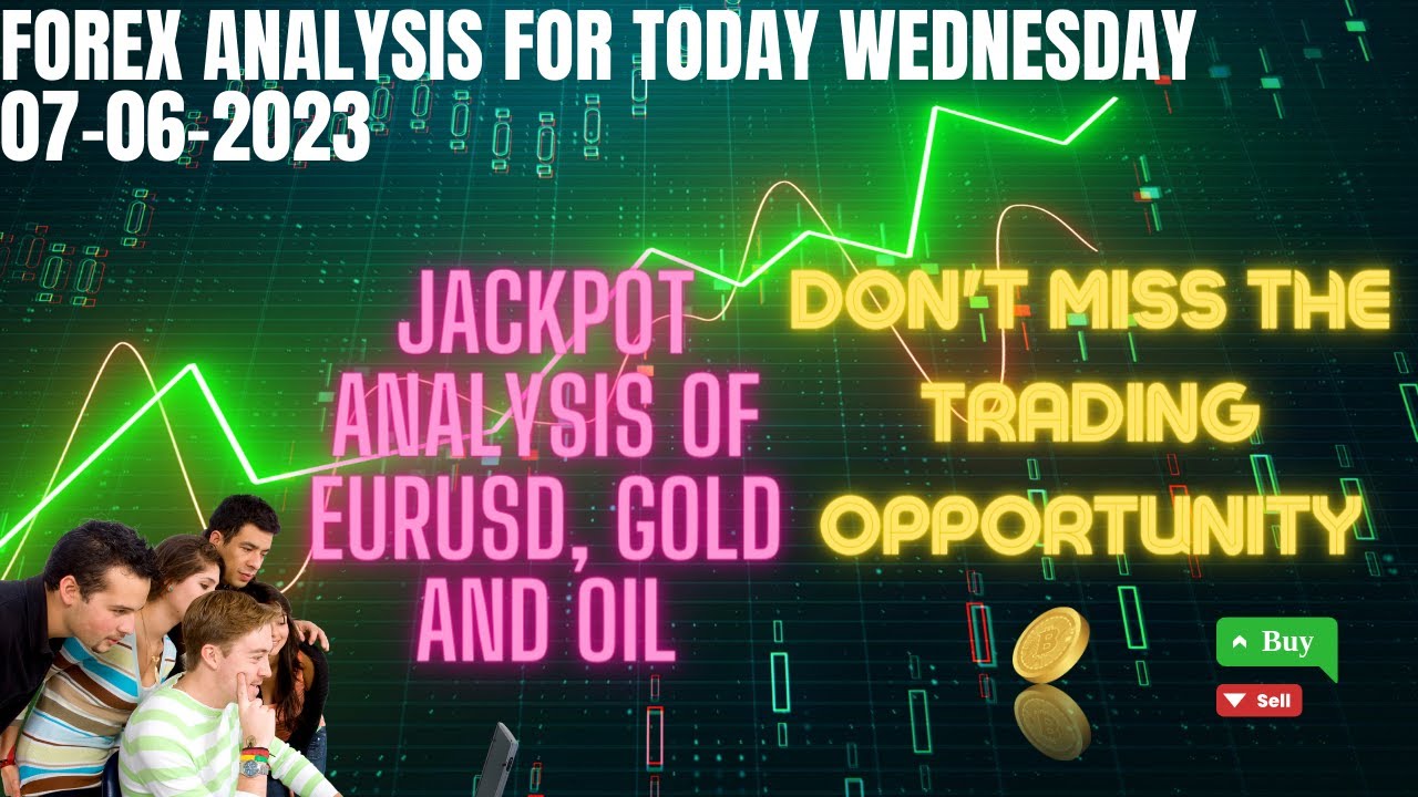 FOREX ANALYSIS FOR TODAY 07-06-2023|JACKPOT EURUSD, GOLD AND OIL ...