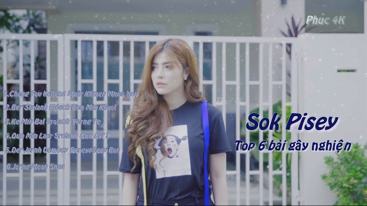 Sok Pisey 2018 Top 6 bài gây nghiện nhất - YouTube