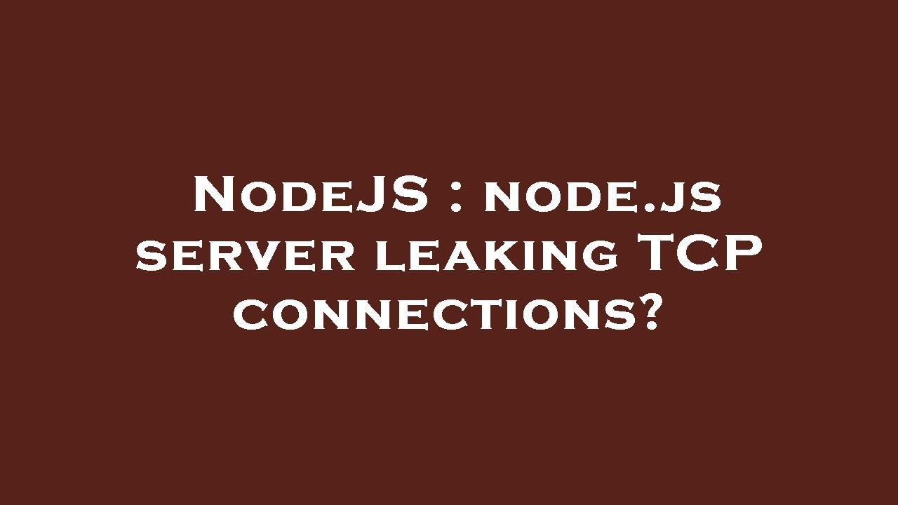 Nodejs Node Js Server Leaking Tcp Connections Youtube
