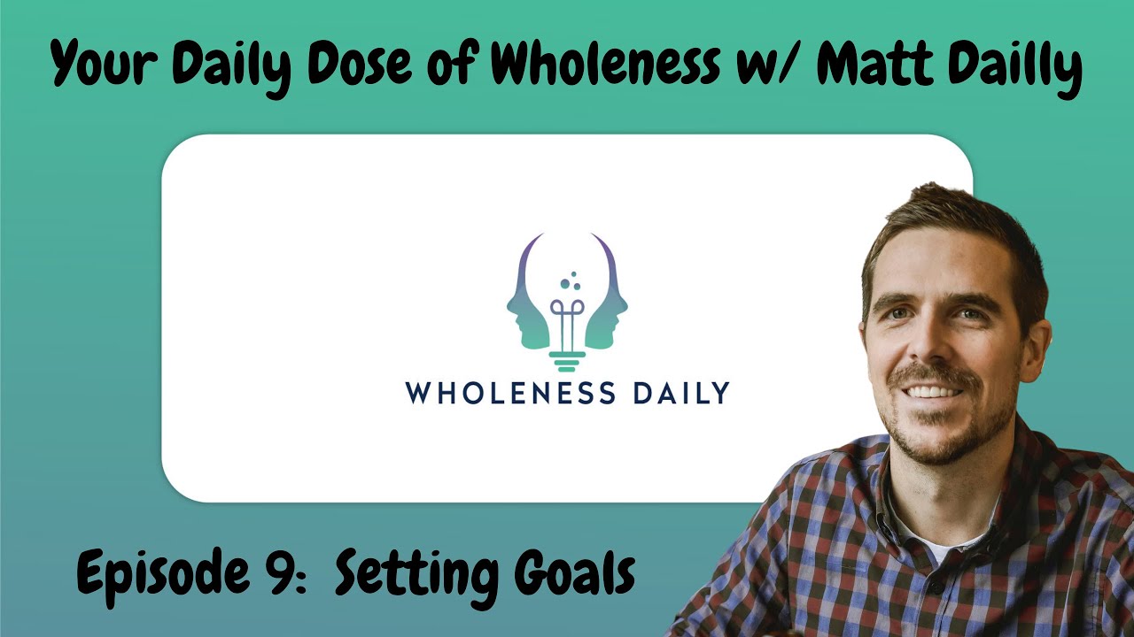 5 Principles of Setting Goals - Daily Dose of Wholeness w/ Matt Dailly ...