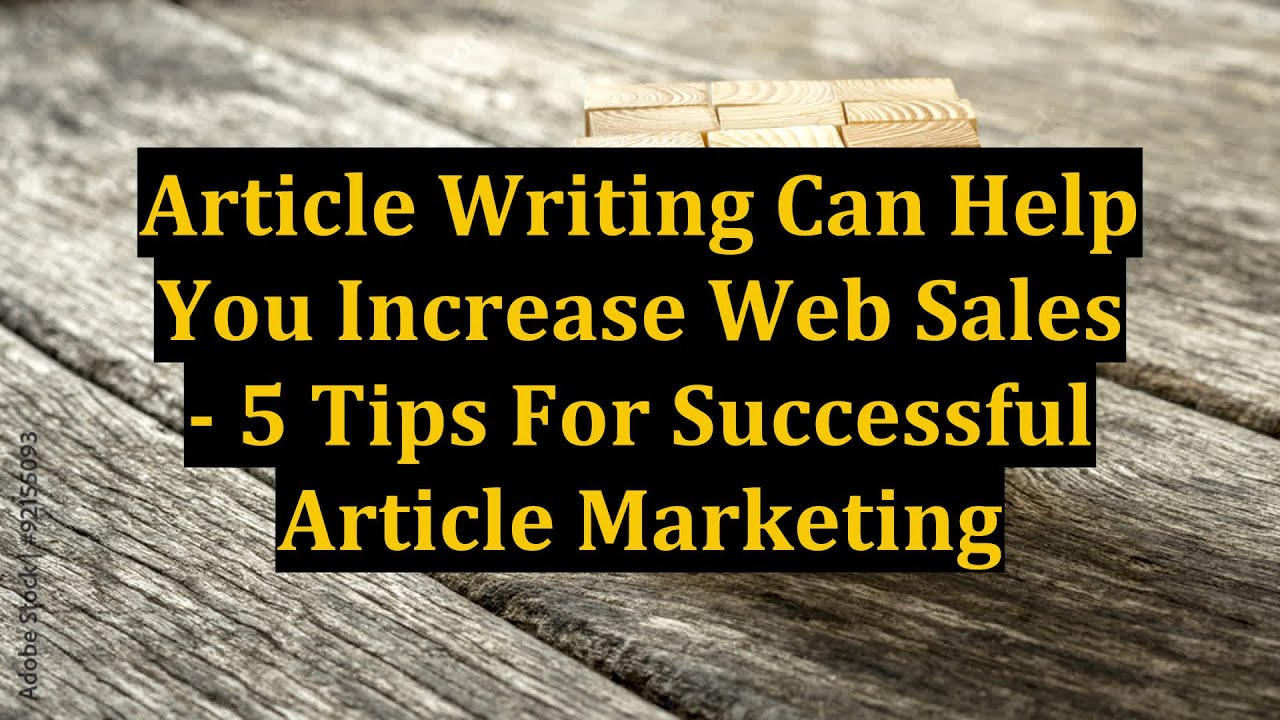 Article Writing Can Help You Increase Web Sales - 5 Tips For Successful ...