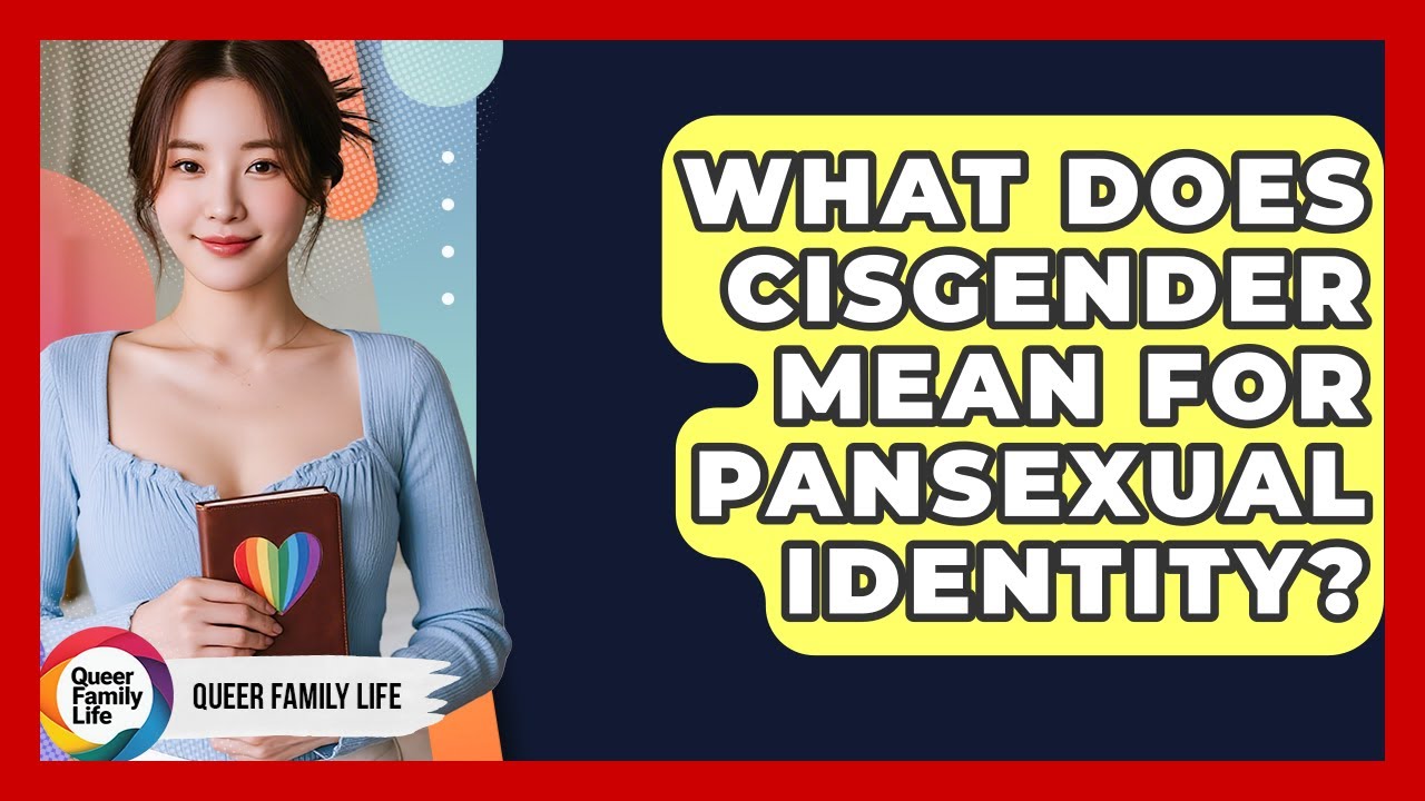 What Does Cisgender Mean For Pansexual Identity? - Queer Family Life ...