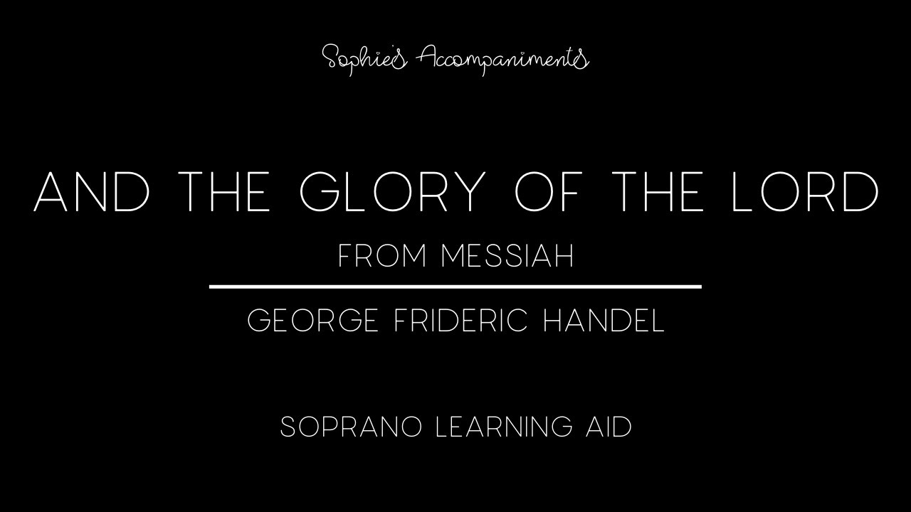 And the Glory of the Lord from Handel's Messiah - Soprano Learning Aid ...