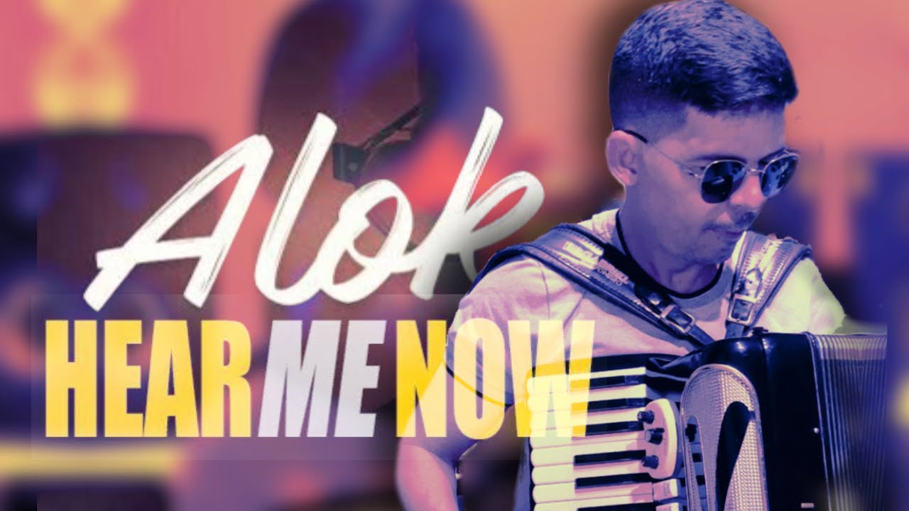 Hear Me Now - Alok, feat Bruno Martini & Zeeba - Cover Acordeon ...