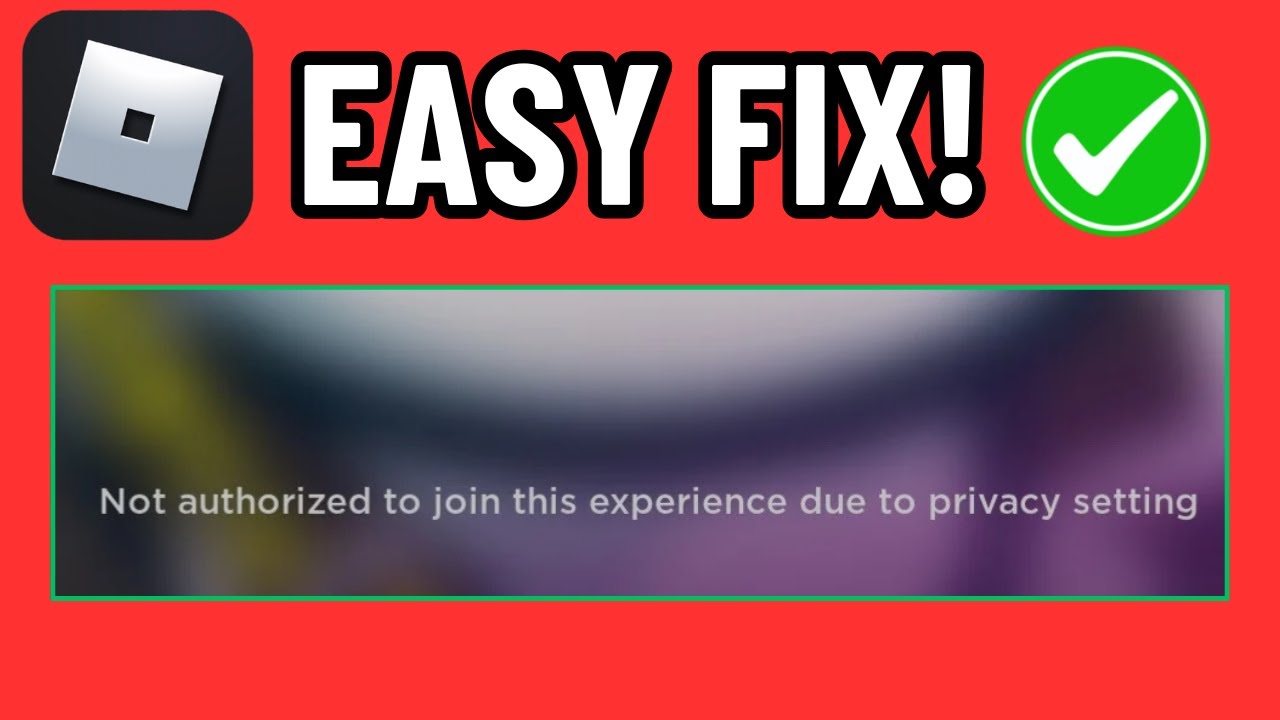 HOW TO EASILY FIX NOT AUTHORIZED TO JOIN THIS EXPERIENCE DUE TO PRIVACY ...