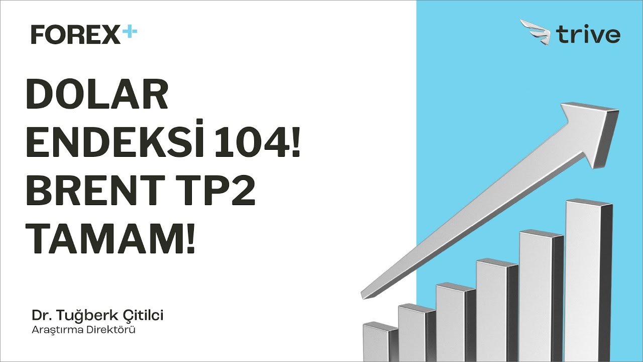 Dolar Endeksi 104! Brent TP2 Tamam! | Forex+ - YouTube