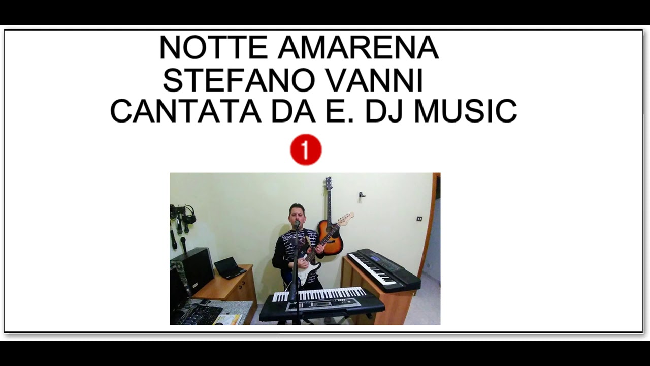NOTTE AMARENA -STEFANO VANNI CANTATA DA E.DJ MUSIC - YouTube