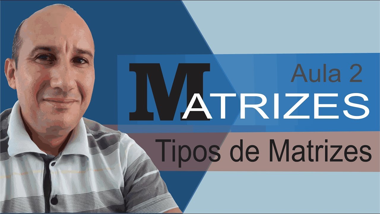 MATRIZES - AULA 2 - TIPOS DE MATRIZES - YouTube