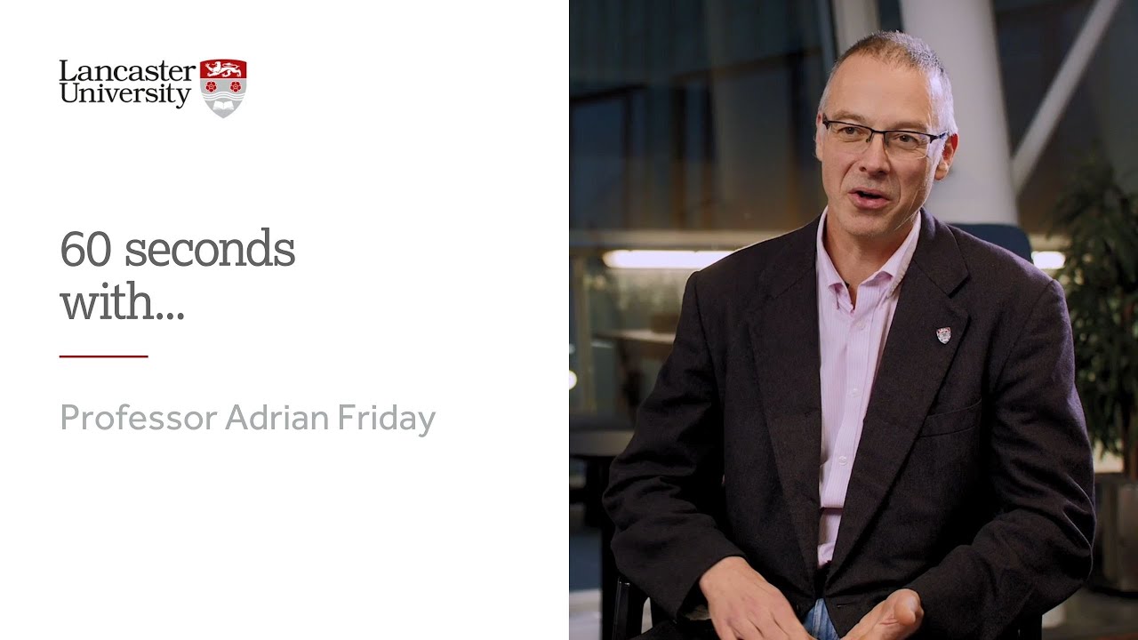 60 Seconds with... Professor Adrian Friday (Computing and ...