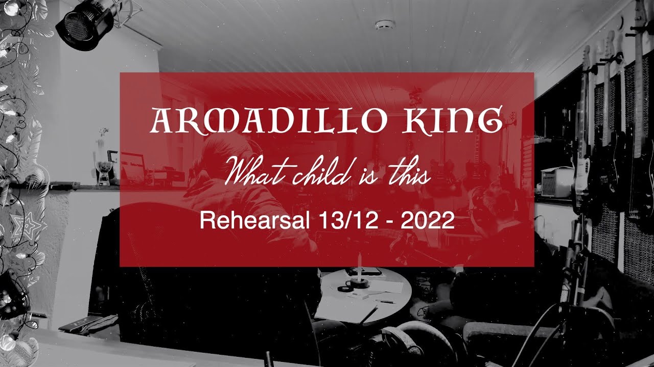 Armadillo King - What child is this (rehearsal 13/12-2022) - YouTube