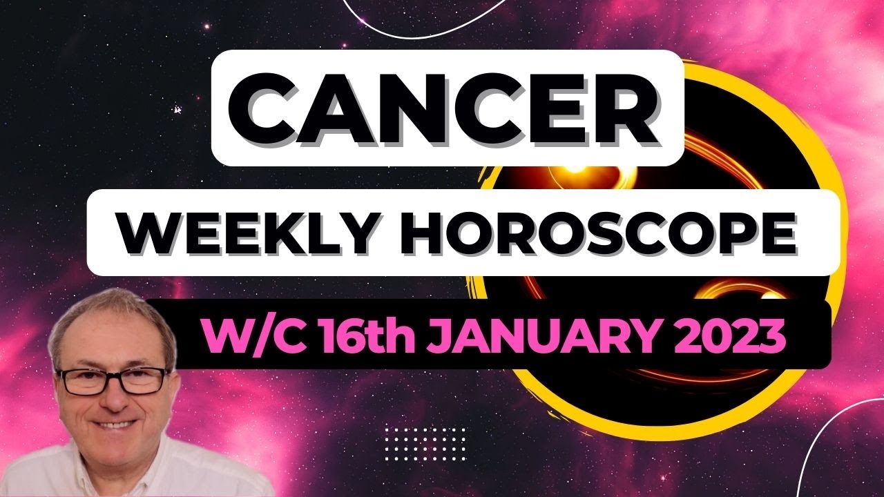 Cancer Horoscope Weekly Astrology from 16th January 2023 - YouTube