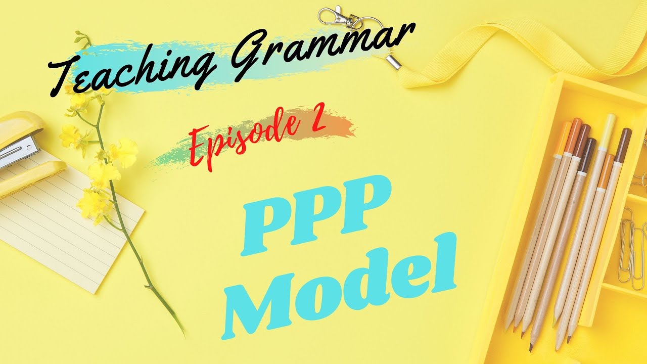 ( Teaching Grammar ( Episode Two : PPP Framework - YouTube