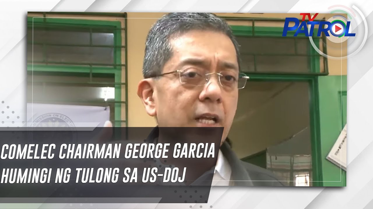 Comelec Chairman George Garcia humingi ng tulong sa US-DOJ | TV Patrol ...
