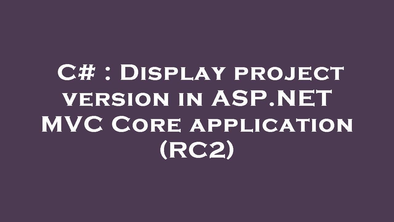 C Display Project Version In Aspnet Mvc Core Application Rc2 Youtube 9113