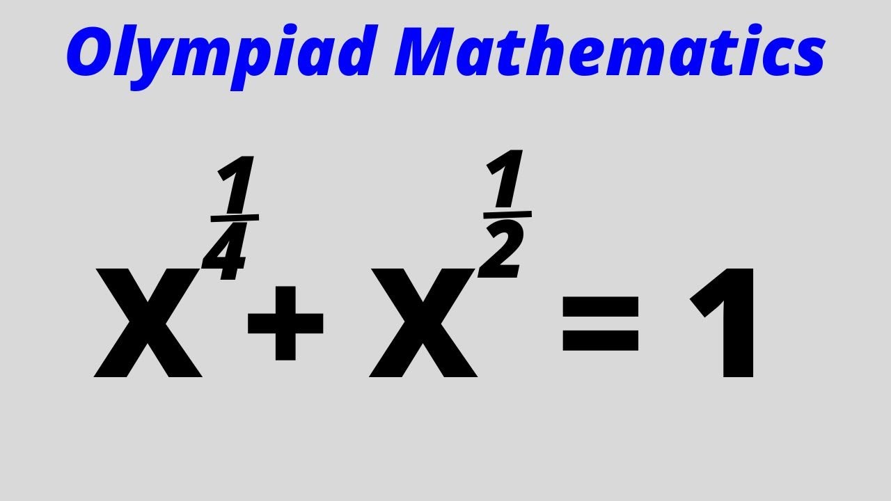 Math Olympiad X^1/4+X^1/2=1 | Math Olympiad Question | This Is Just The ...