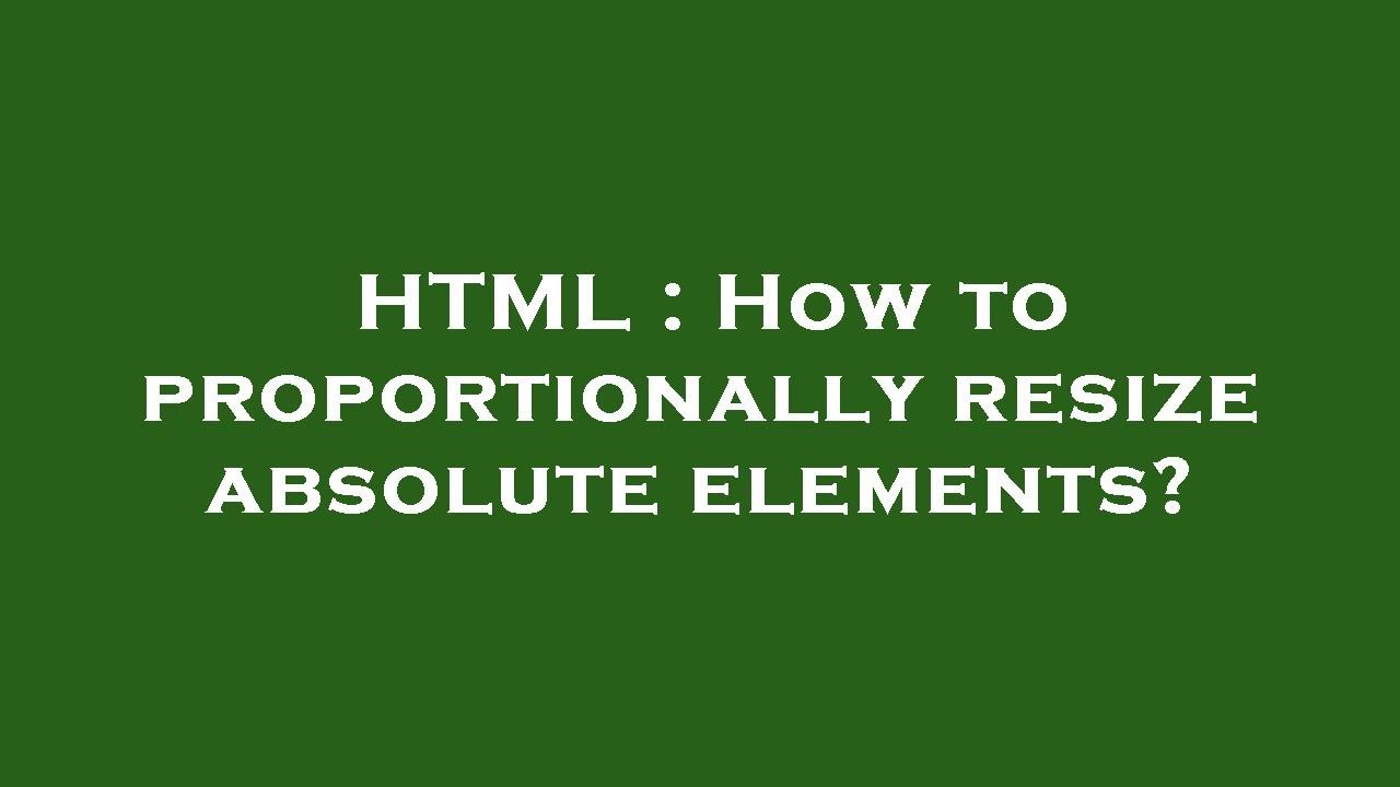 HTML How To Proportionally Resize Absolute Elements YouTube html-how-to-proportionally-resize-absolute-elements-youtube