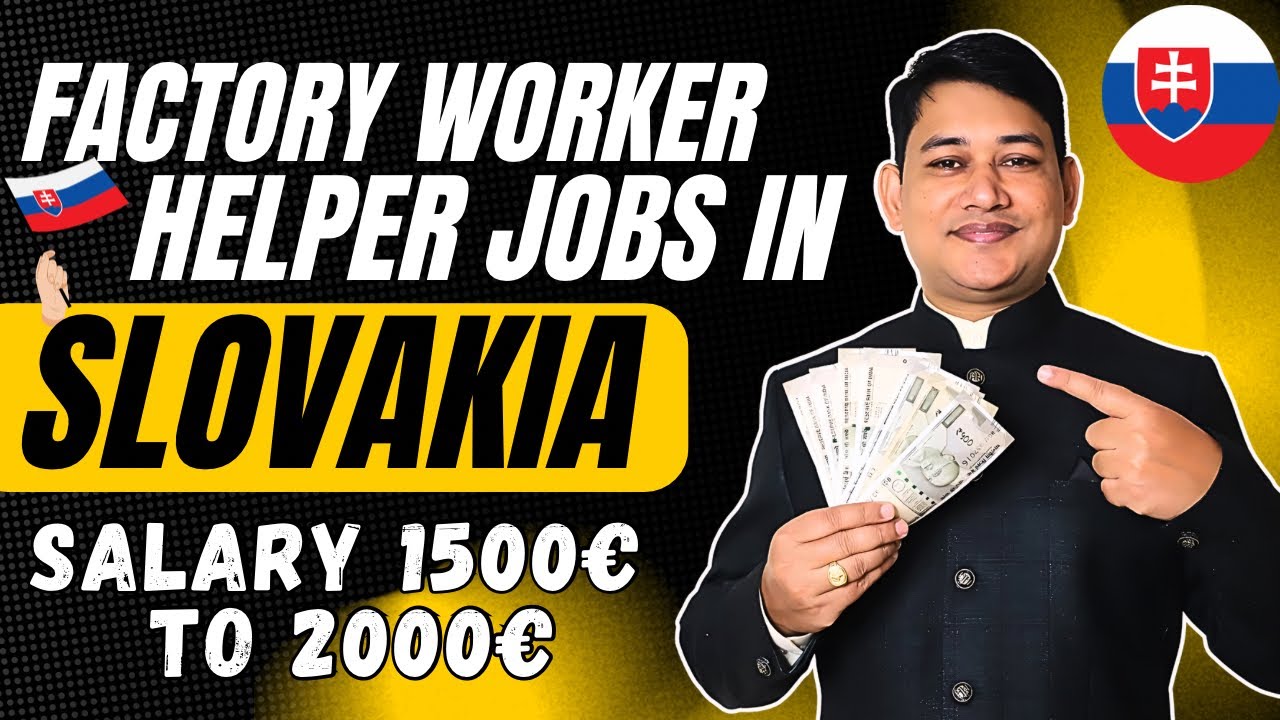 FACTORY WORKERS AND HELPERS JOBS IN SLOVAKIA IN 2025 || HOW TO GET JOBS ...