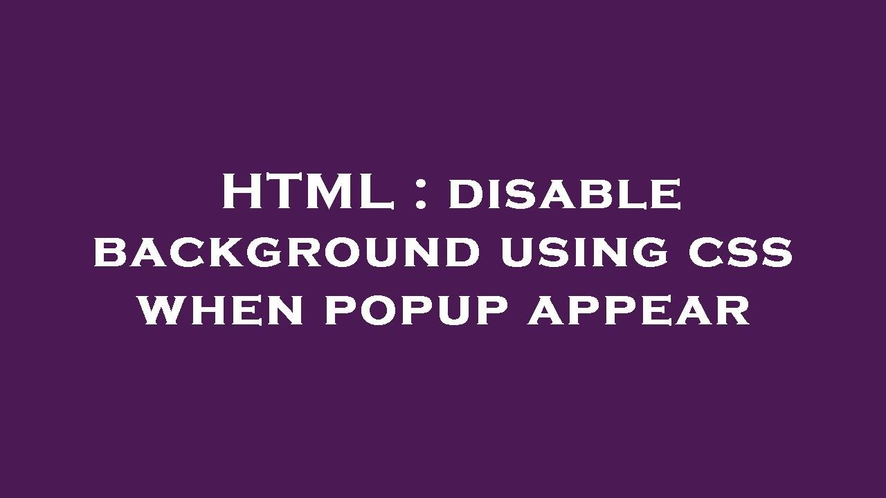Html Disable Background Using Css When Popup Appear Youtube 3941