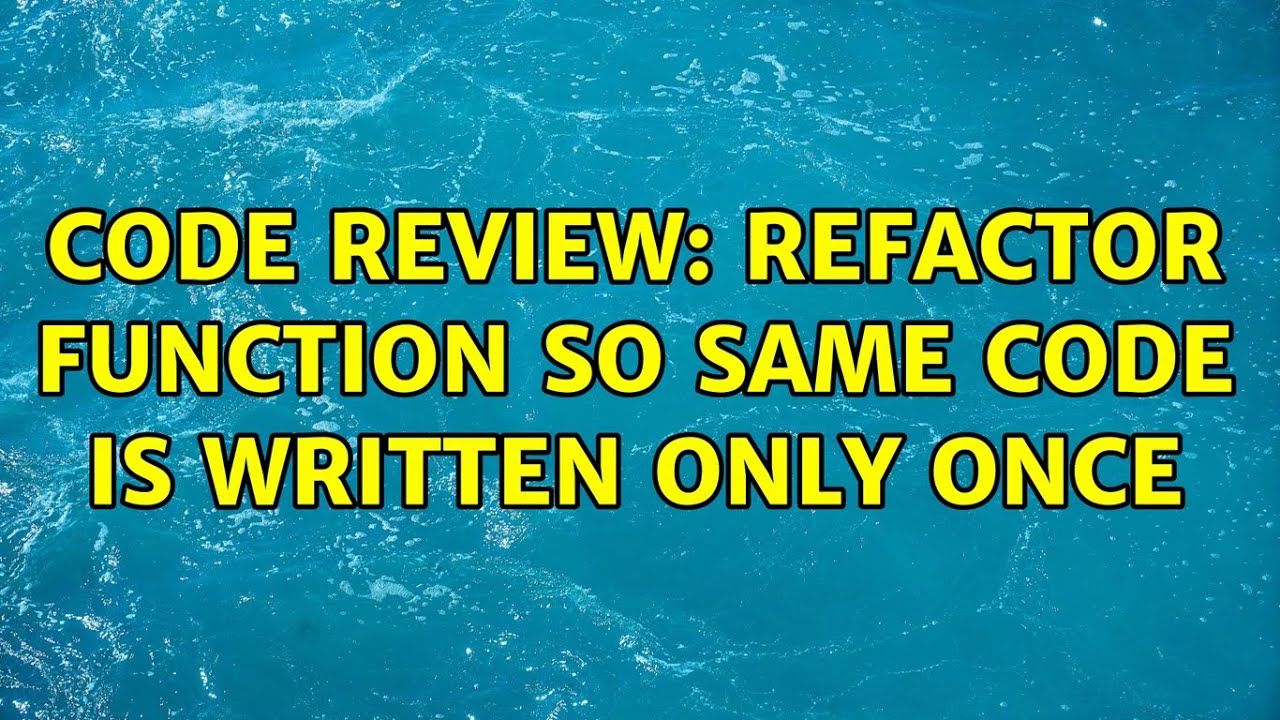 Code Review Refactor Function So Same Code Is Written Only Once Youtube 9124