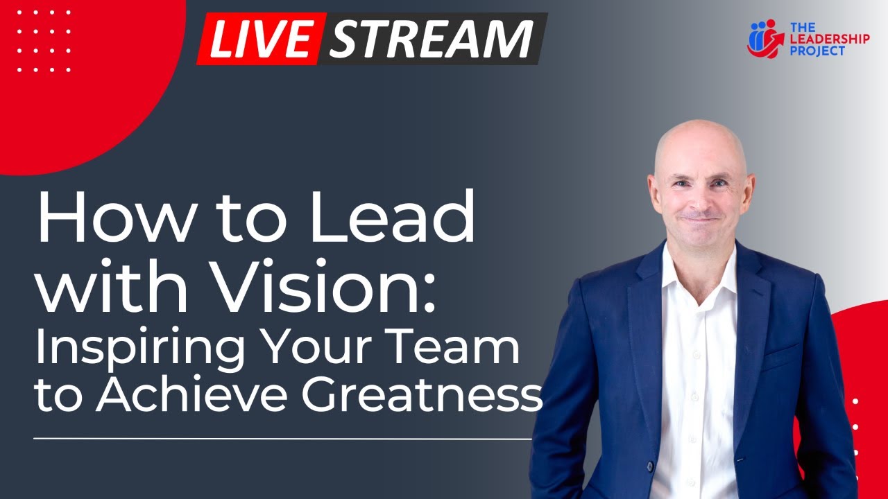 How to Lead with Vision: Inspiring Your Team to Achieve Greatness - YouTube