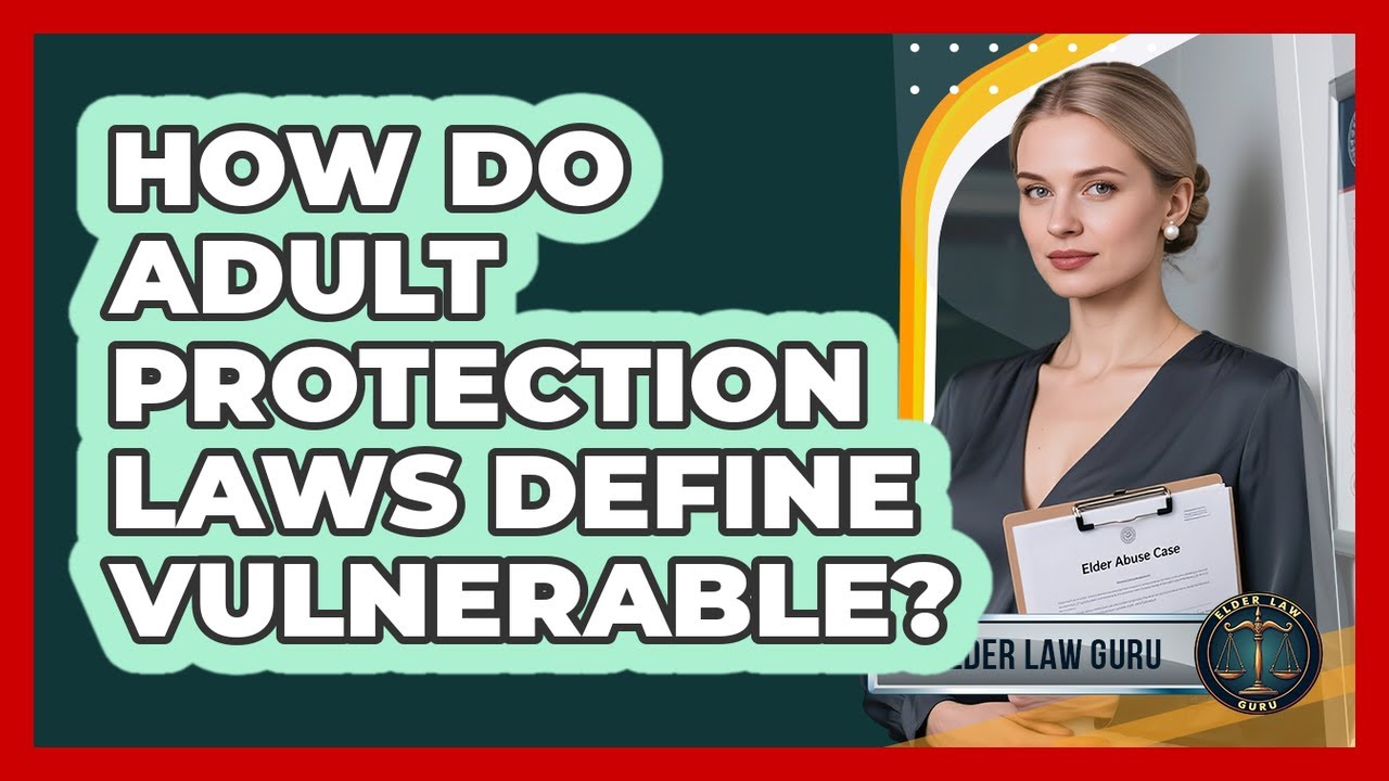 How Do Adult Protection Laws Define Vulnerable? - YouTube