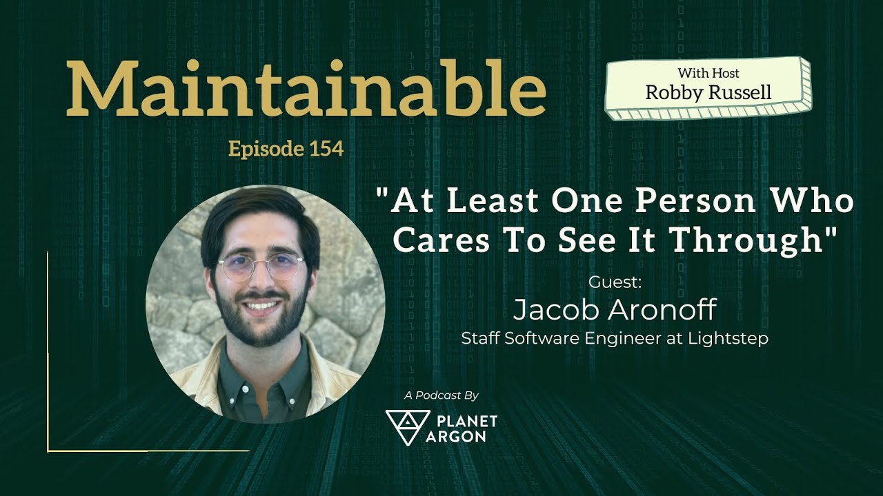 Maintainable EP154, Jacob Aronoff : "At Least One Person Who Cares To See It Through" - YouTube
